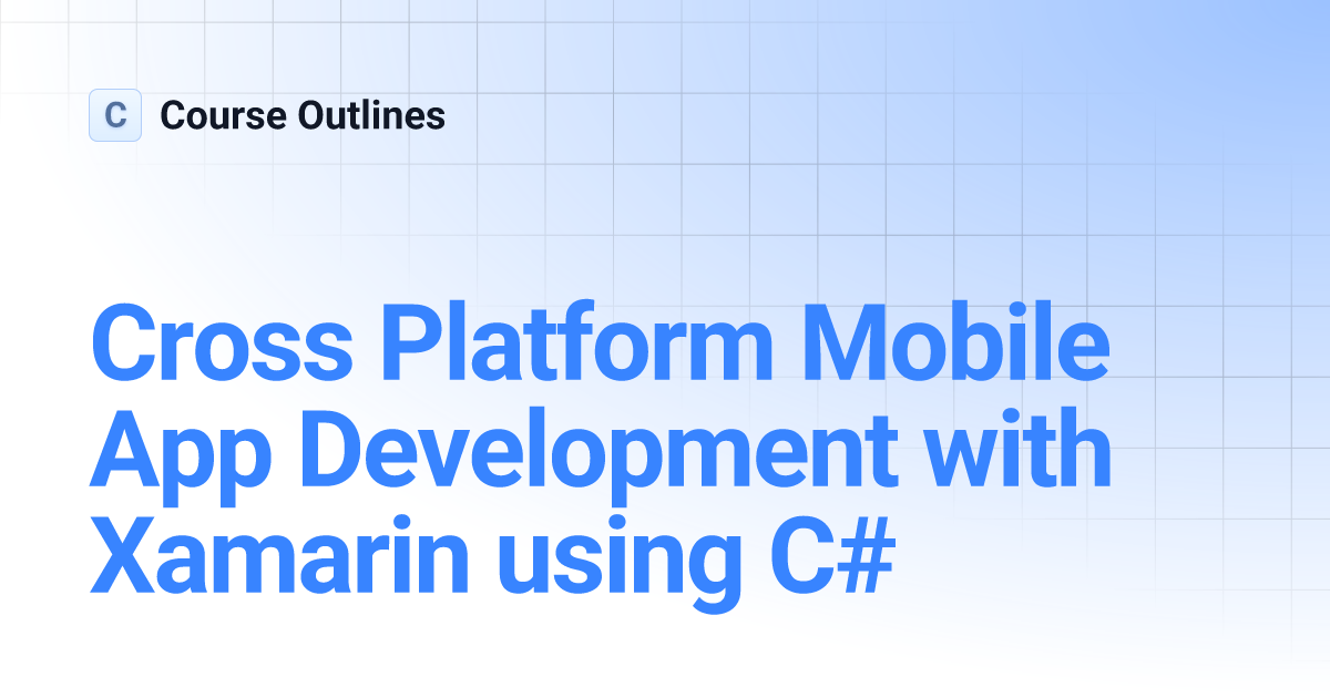 Cross Platform Mobile App Development with Xamarin using C# | Course Outlines