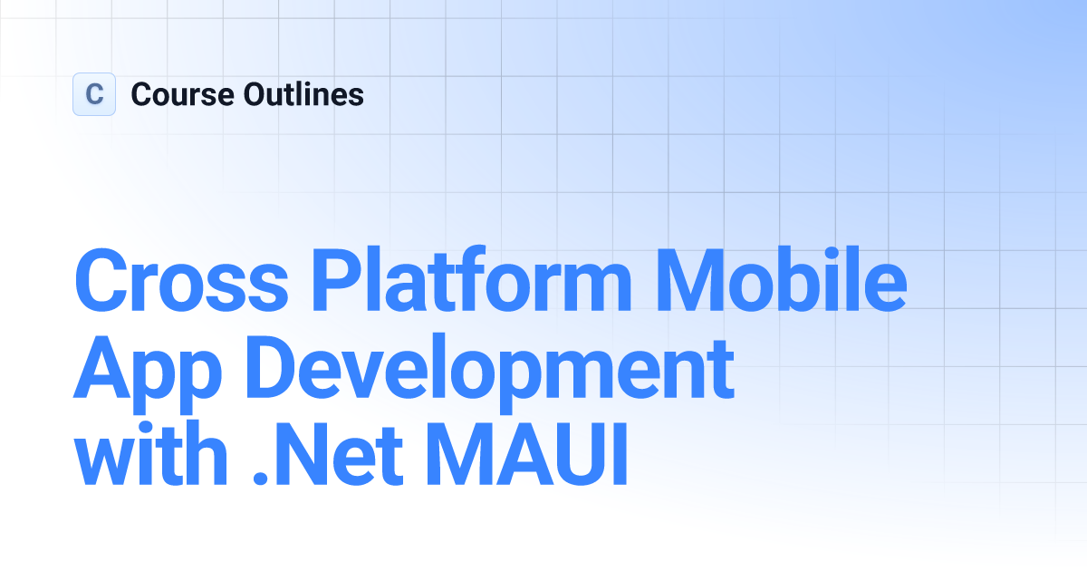 Cross Platform Mobile App Development with .Net MAUI | Course Outlines